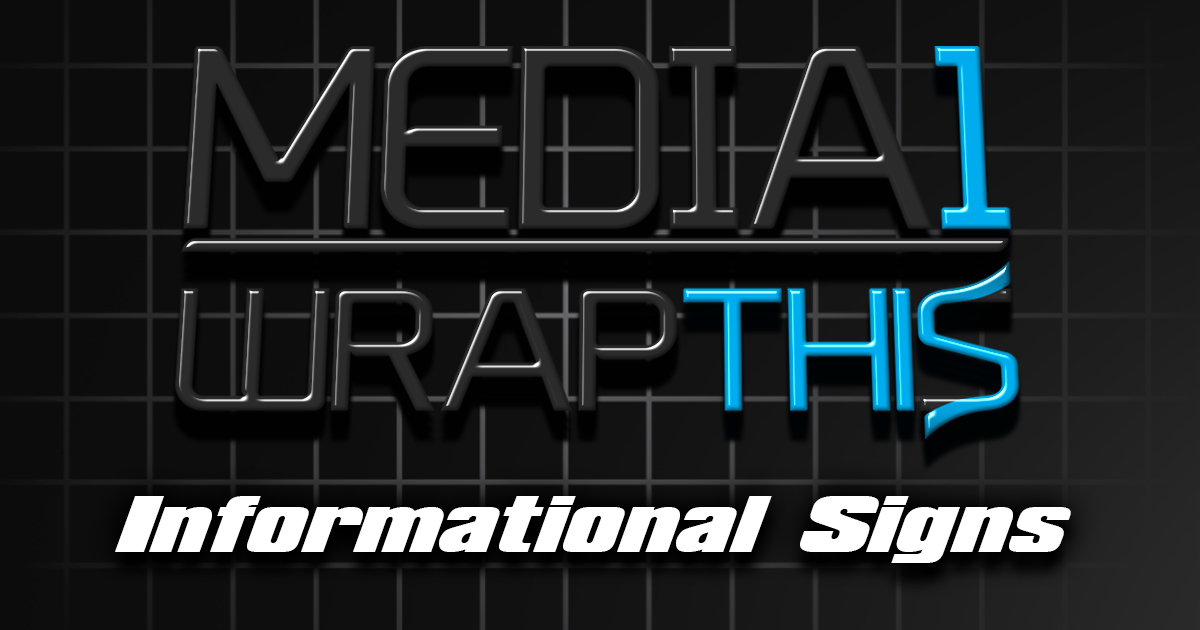 INFORMATIONAL SIGNS : MEDIA 1 / WRAP THIS | SIGNS & WRAPS